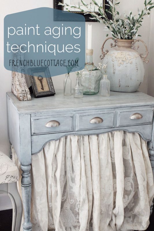 Paint Aging Techniques • French Blue Cottage
